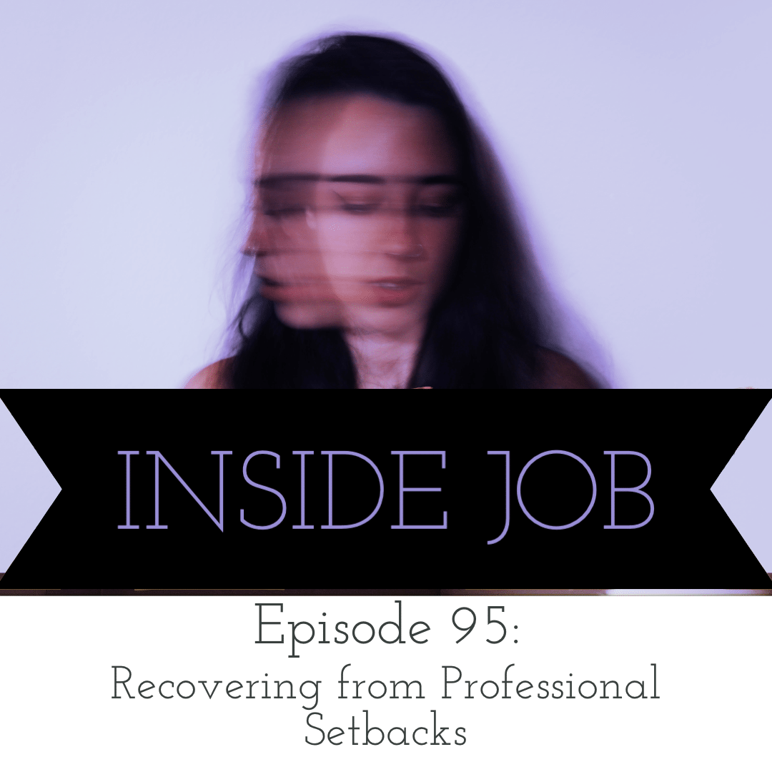 Episode 95: Recovering from Professional Setbacks — Inside Job