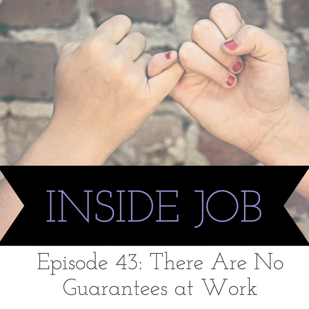 Episode 43: There Are No Guarantees At Work — Inside Job