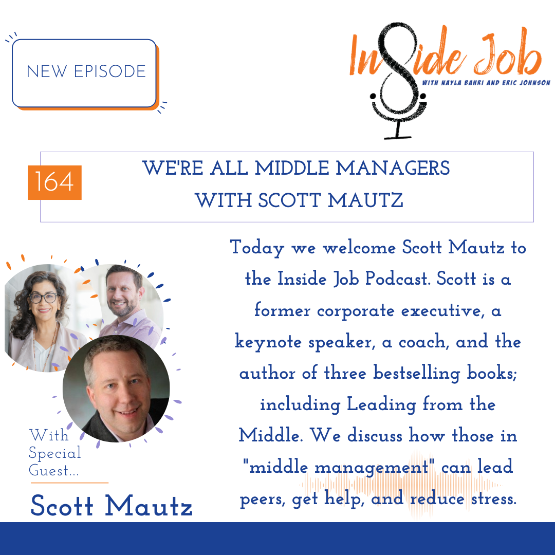 Episode 164: We're All Middle Managers with Scott Mautz — Inside Job