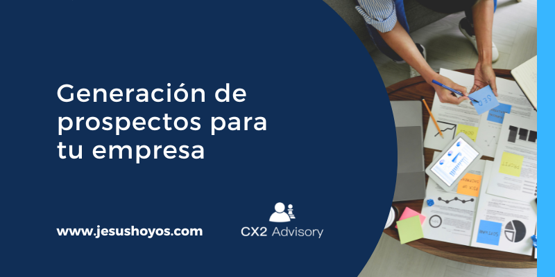 Generación de prospectos para tu empresa — CX2 Advisory