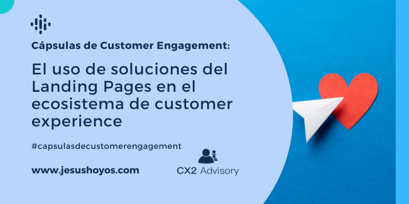 El uso de soluciones del Landing Pages en el Ecosistema de Customer Experience — CX2 Advisory