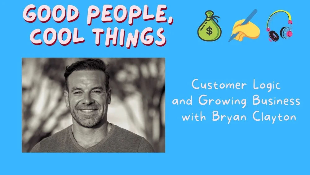 Customer Logic and Growing Business with Bryan Clayton — Good People ...
