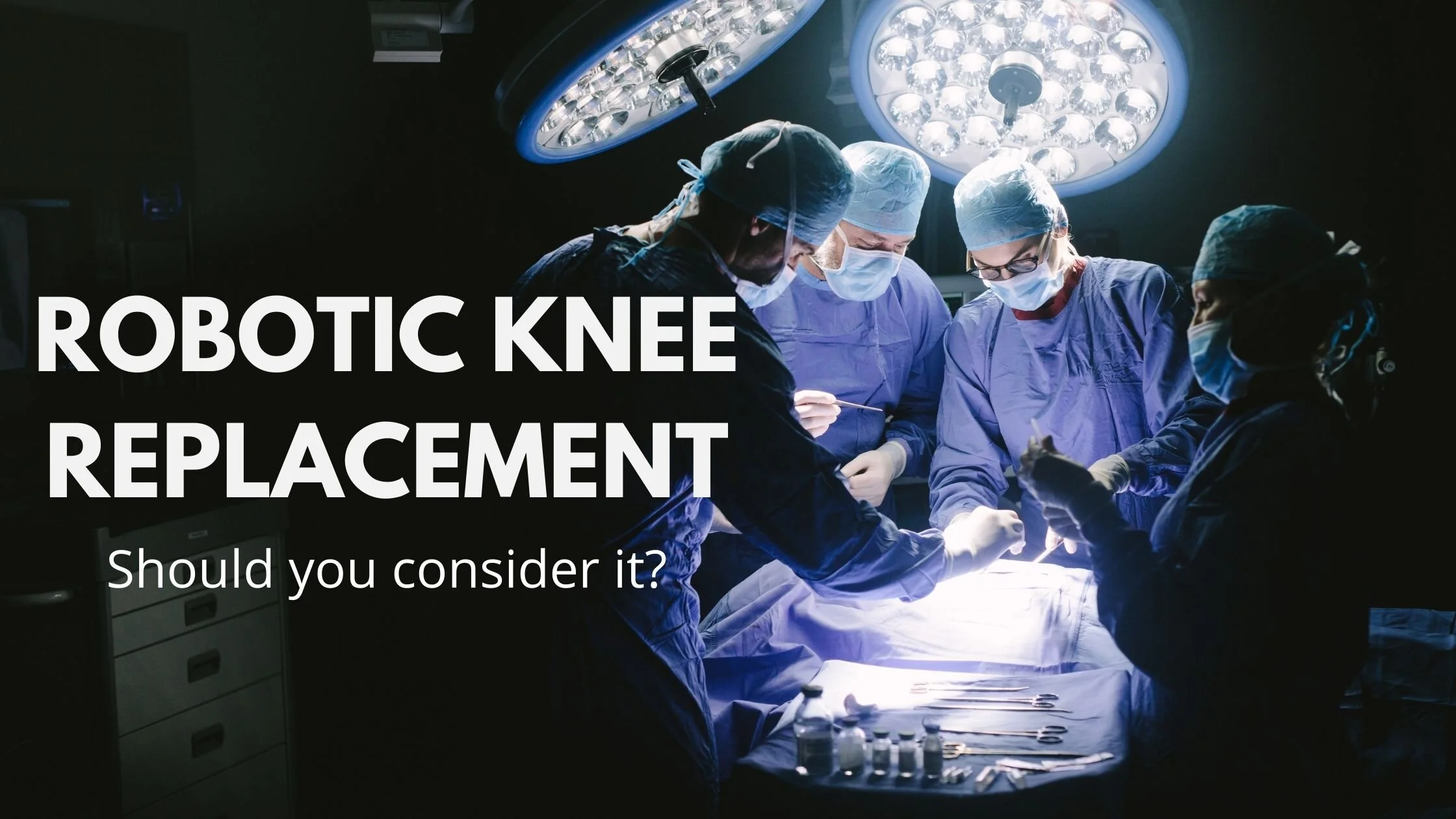 Robotic Knee Replacement Surgery - Improving Accuracy