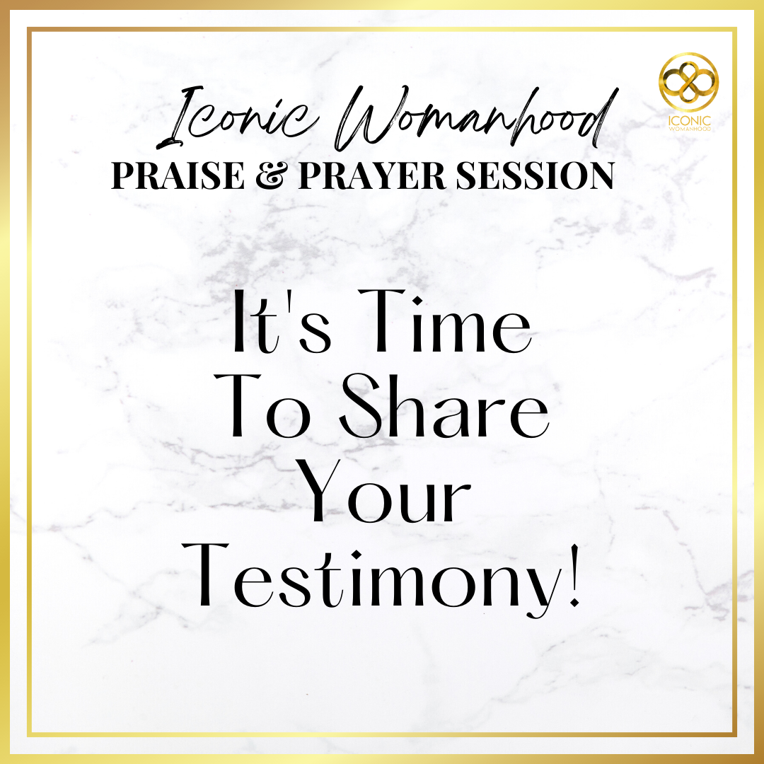 Testimony Time!! — Iconic Womanhood