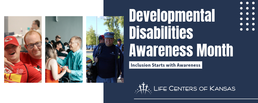 Developmental Disabilities Awareness Month — Life Centers of Kansas