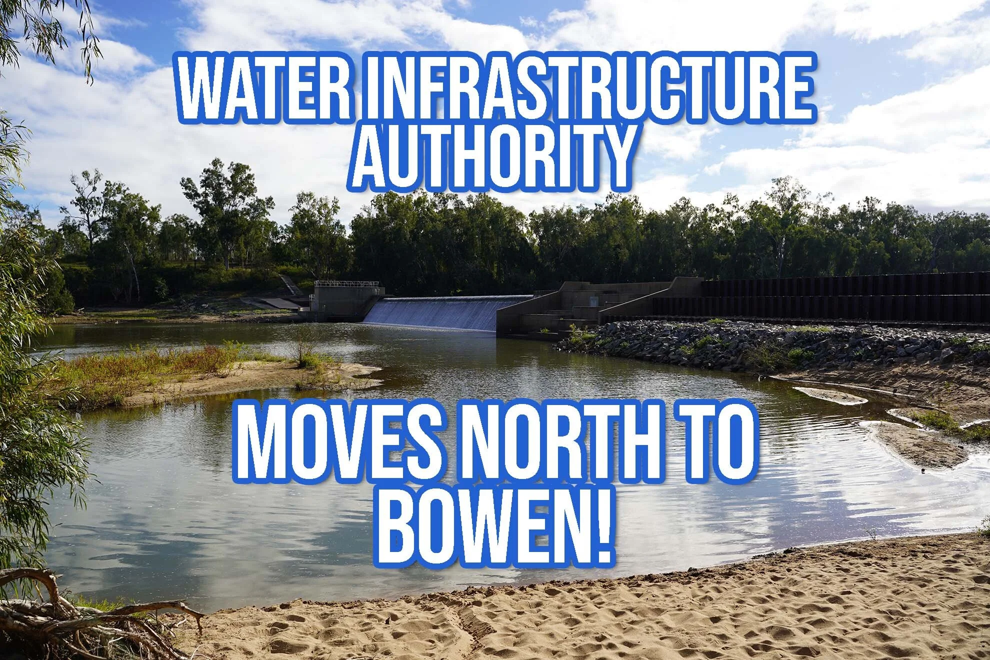 NORTH QUEENSLAND WATER INFRASTRUCTURE AUTHORITY SHIFTS NORTH TO HELP ...