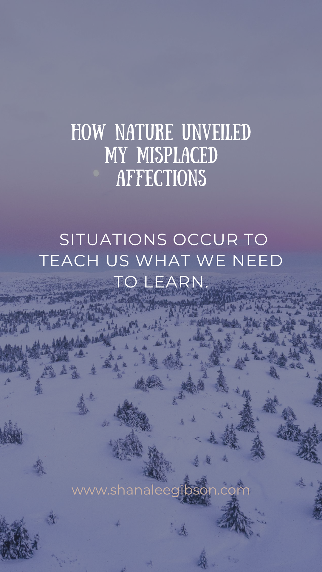 How Nature Unveiled My Misplaced Affections — Shana Lee Gibson