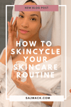 How to Skin Cycle your Skincare Routine — ...with Saj