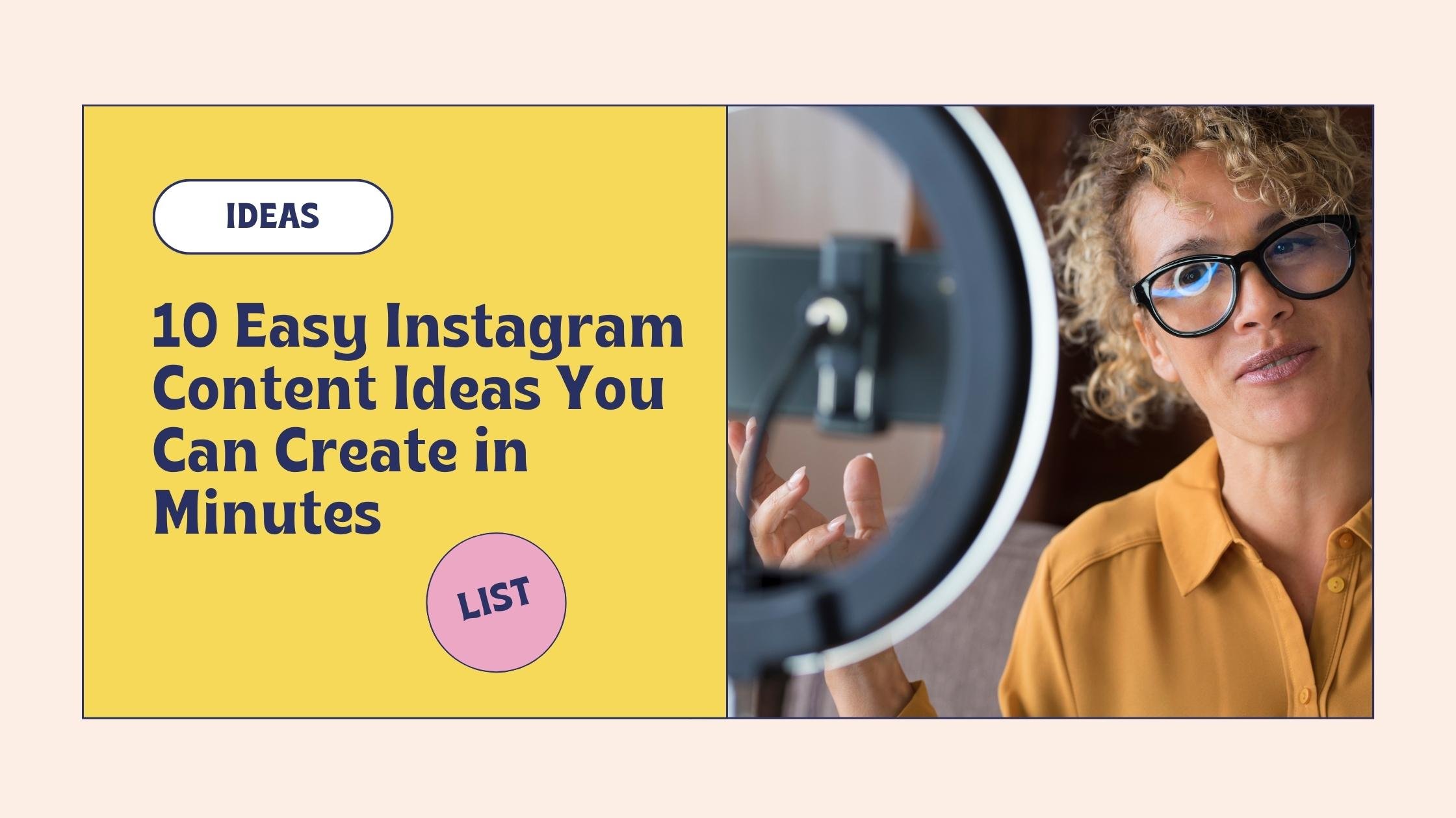 10 Easy Instagram Content Ideas You Can Create in Minutes — Your Social ...