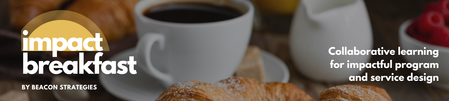 Impact breakfasts — Beacon Strategies