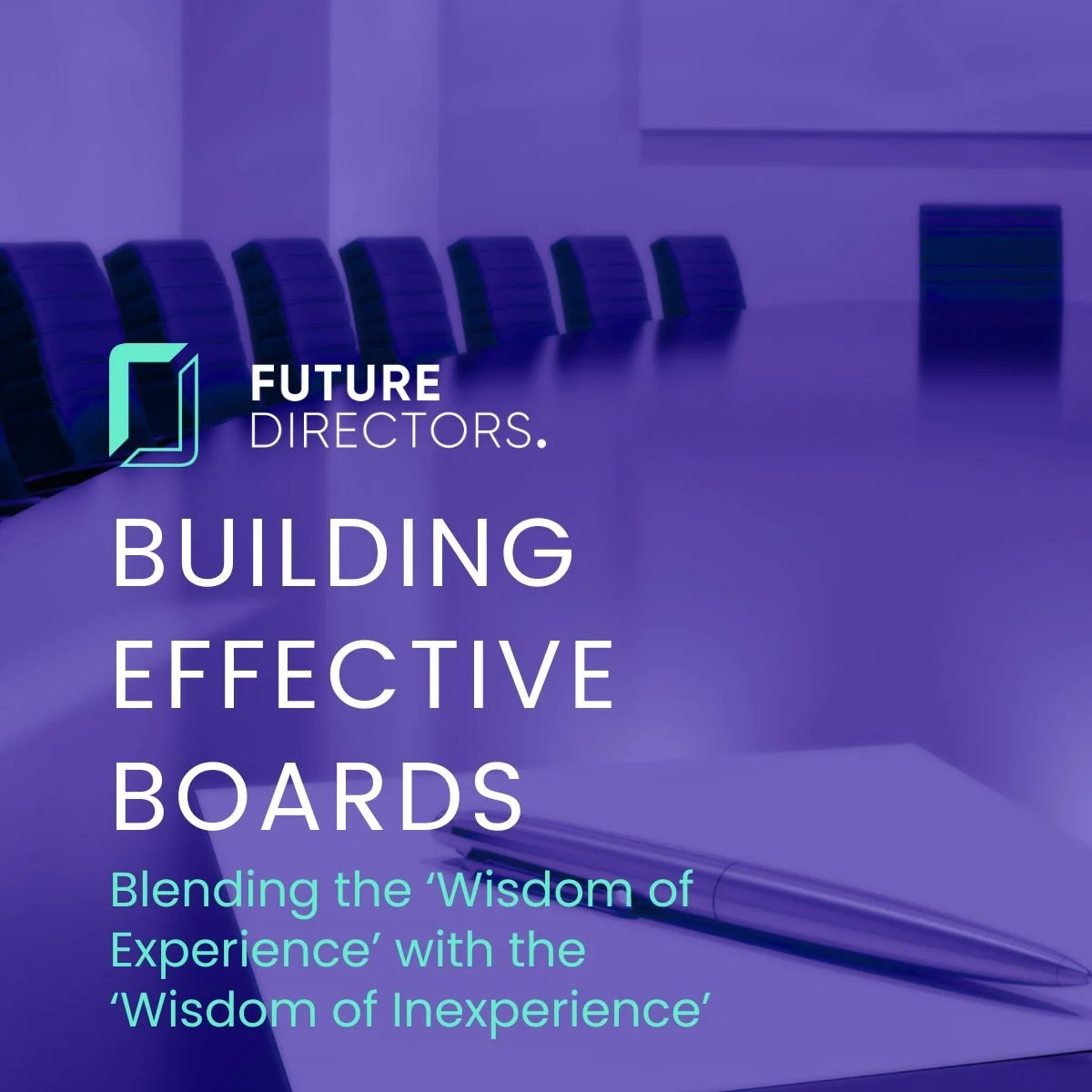 Building Effective Boards: Blending the ‘Wisdom of Experience’ with the ...