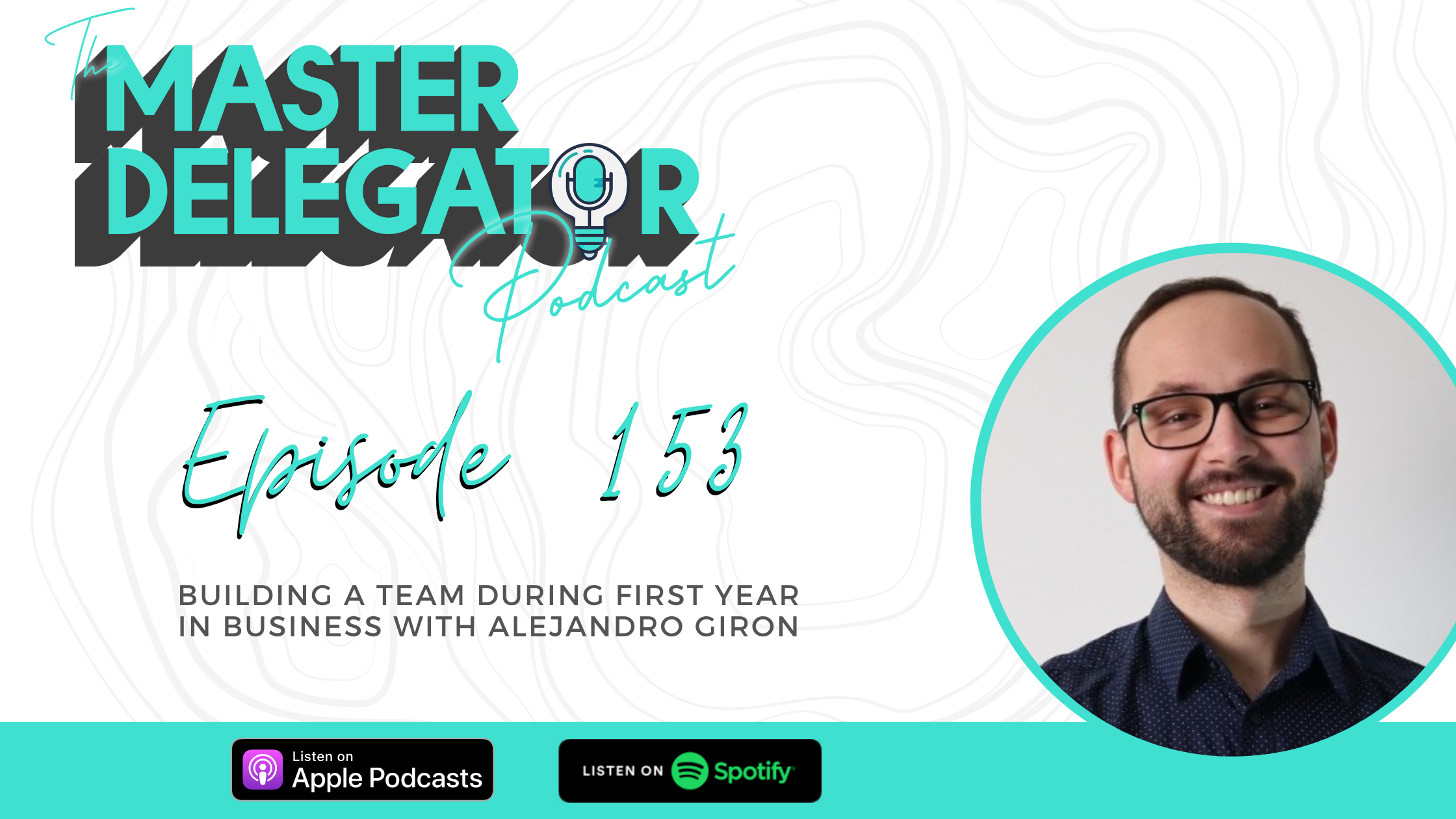 Ep 153 - Building a Team During First Year in Business with Alejandro ...