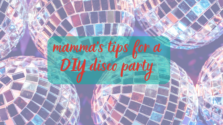 mamma’s tips for a DIY disco party — Mamma Knows Parties