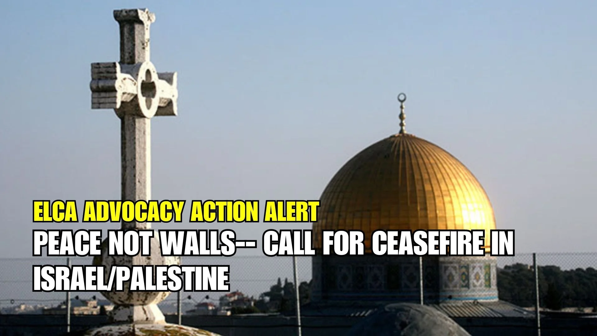 ELCA Advocacy Action Alert: Peace Not Walls October 2023 — Lutheran ...