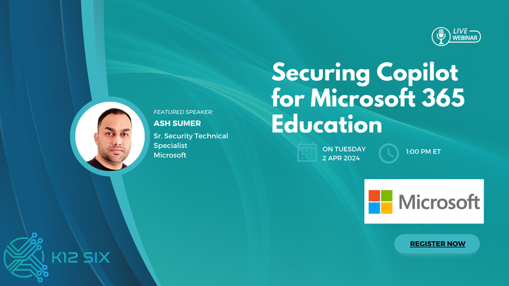 Securing Copilot for Microsoft 365 Education — K12 SIX