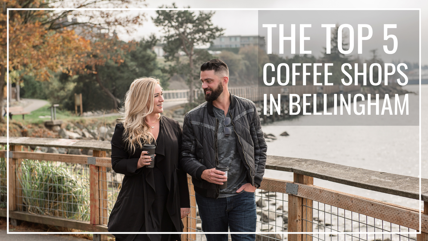 Top 5 Coffee Shop in Bellingham | PAULINA + JACSON | Bellingham Realtors
