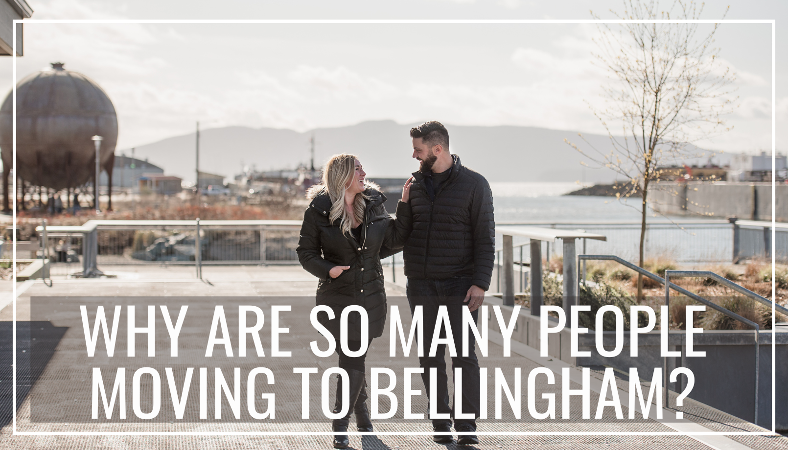 Why are so many people moving to Bellingham? | PAULINA + JACSON ...