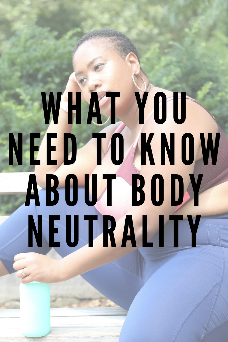What You Need to Know About Body Neutrality | HAES Dietitian Counseling ...