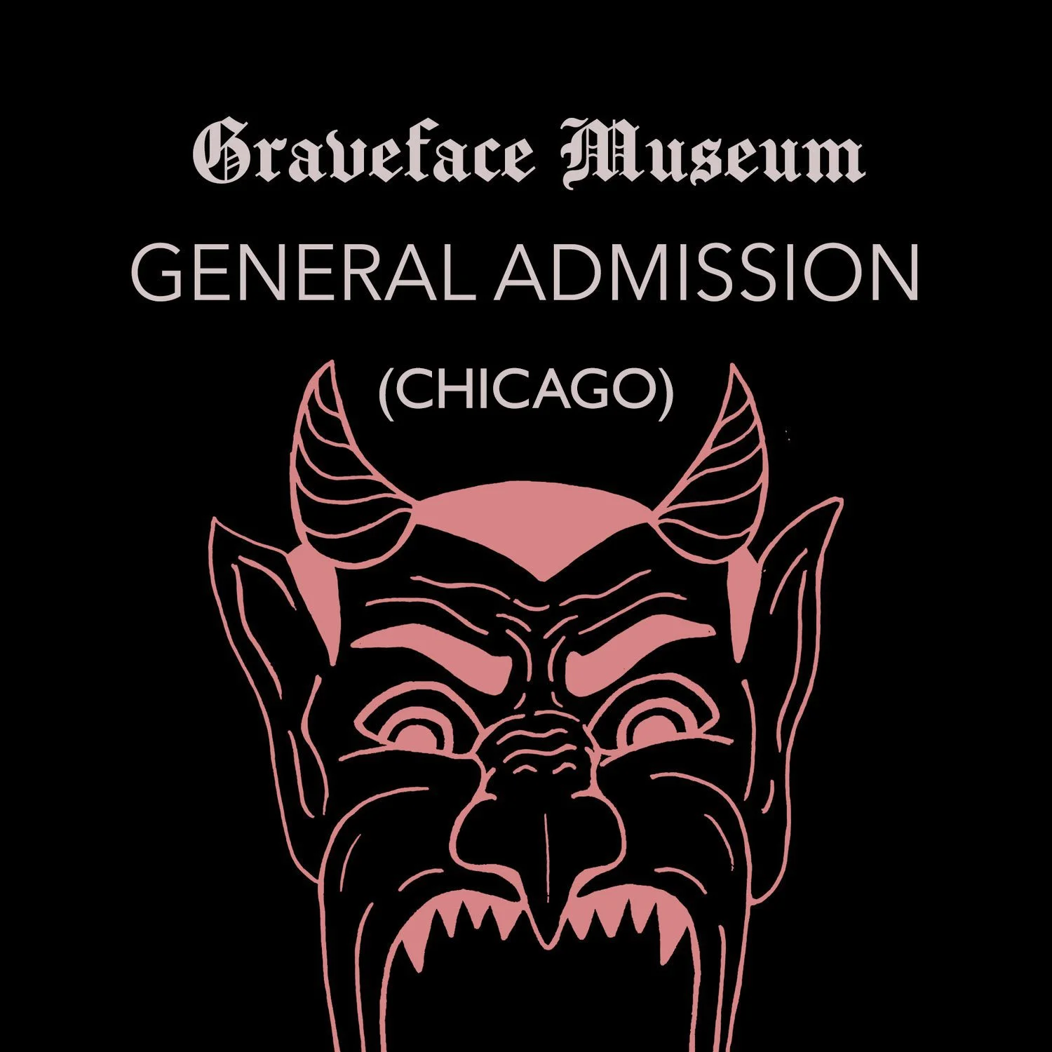 Chicago Tickets — GRAVEFACE MUSEUM