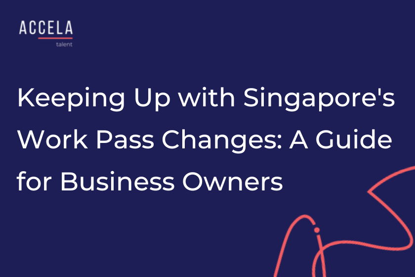 Keeping Up with Singapore's Work Pass Changes: A Guide for Business ...
