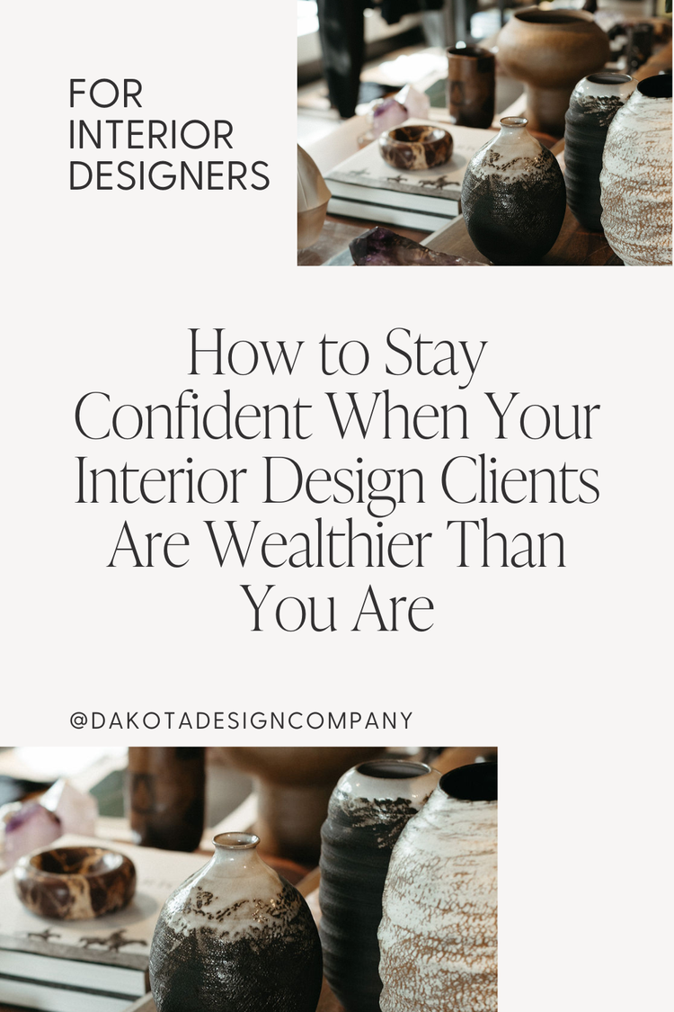 How to Stay Confident When Your Interior Design Clients Are Wealthier ...