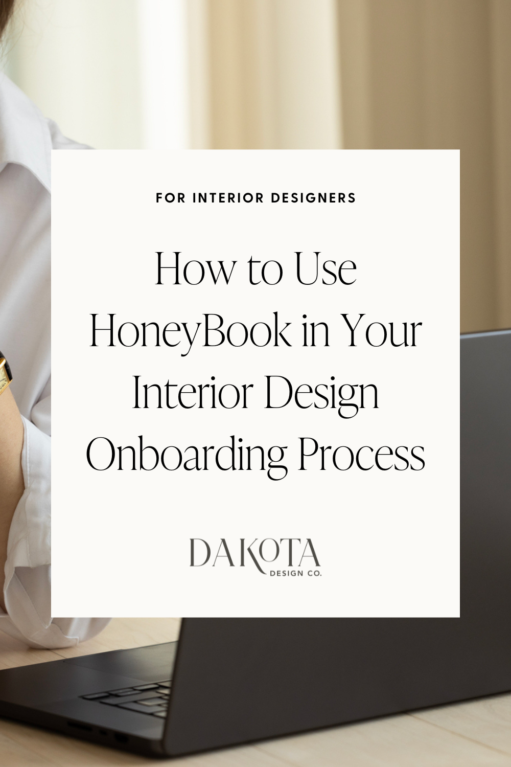 How to Use HoneyBook in Your Interior Design Onboarding Process — Dakota Design Co - Business ...