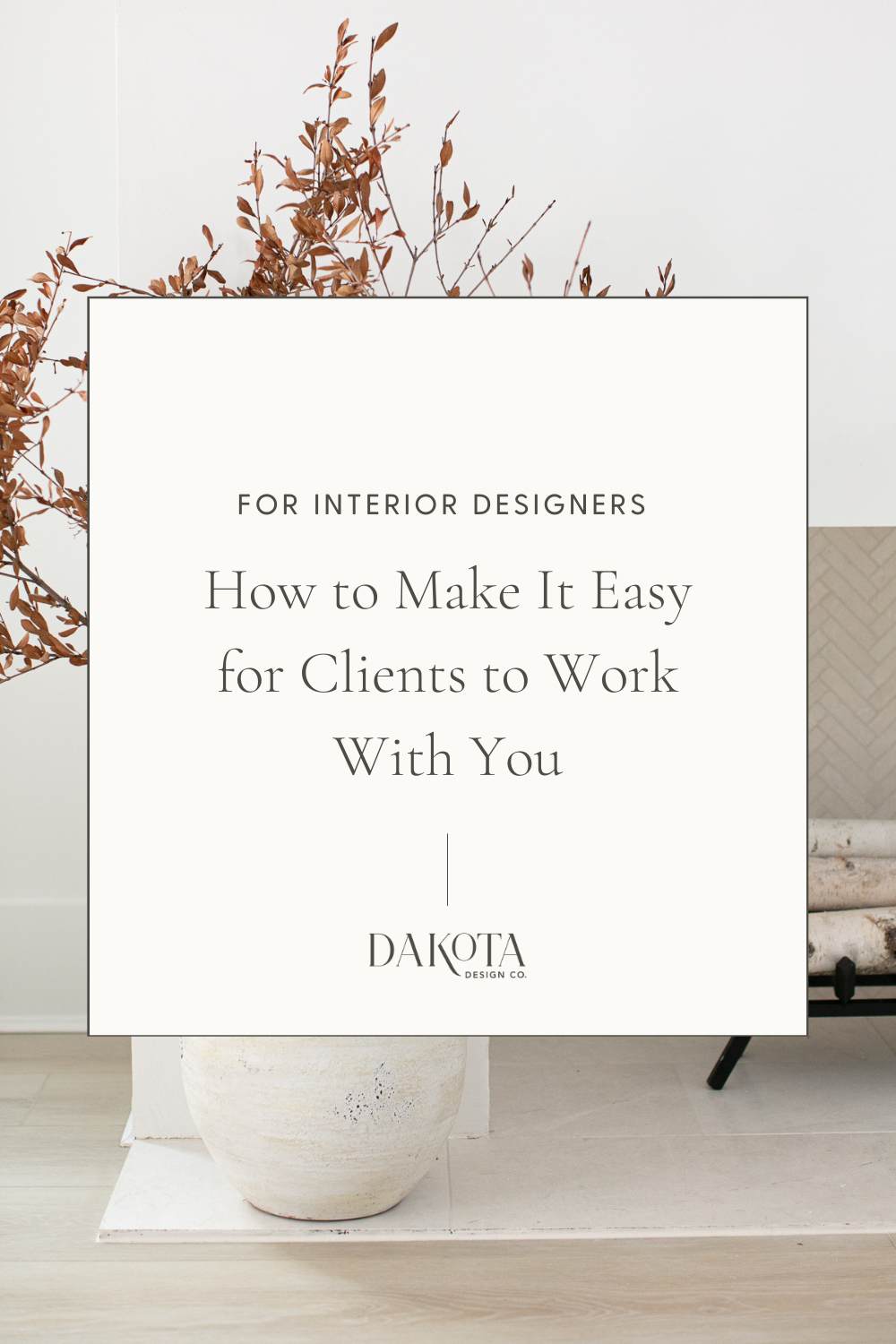 How to Make it Easy for Clients to Work with You if You're an Interior ...