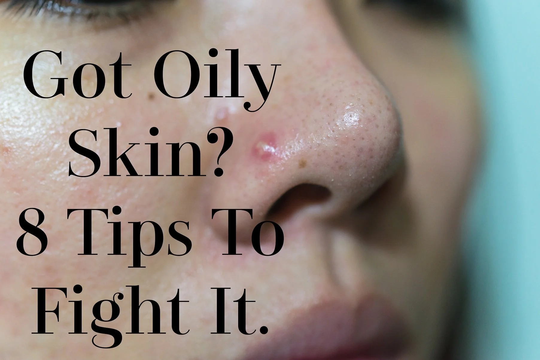8 Expert-Backed Ways to Combat Oily Skin - Summer Skincare Guide — Sokörpe