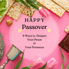 6 ways to deepen your Passover peace and presence — Regina Brett