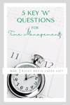 Unlocking The Power Of Time Management: Answering The 5 Key Questions ...