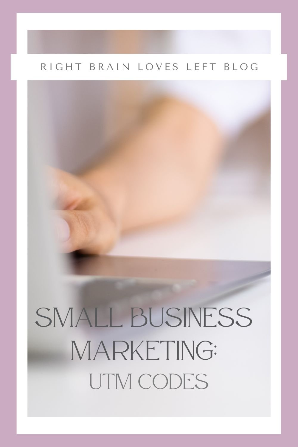Small Business Marketing: Using UTM Codes | Right Brain Loves Left ...