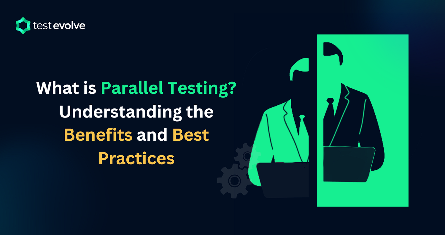 What Is Parallel Testing Understanding The Benefits And Best Practices Testevolve Automated