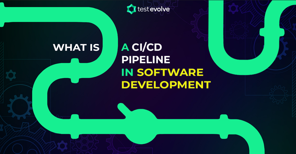 What is a CI/CD Pipeline in Software Delivery? | TestEvolve - Automated ...
