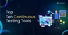 Top 10 Continuous Testing Tool in 2024 | TestEvolve - Automated Testing ...