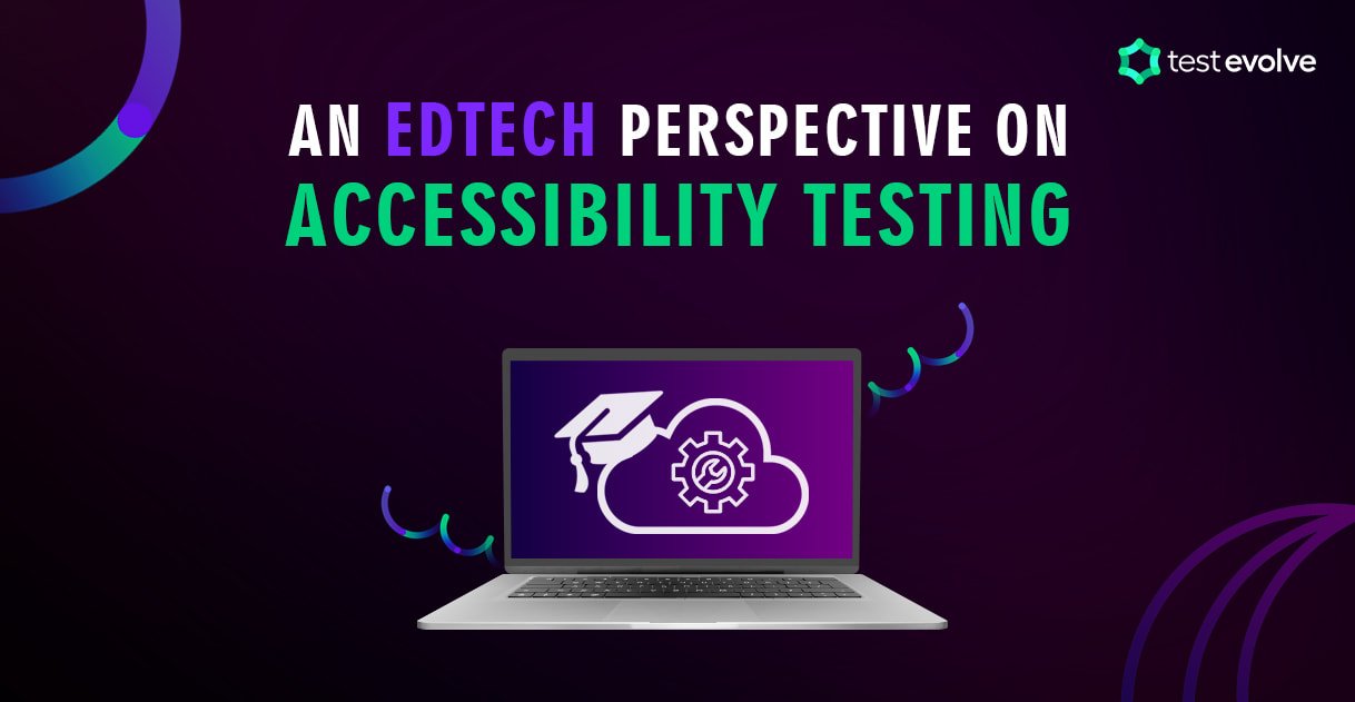 An Edtech Perspective on Accessibility Testing | TestEvolve - Automated ...