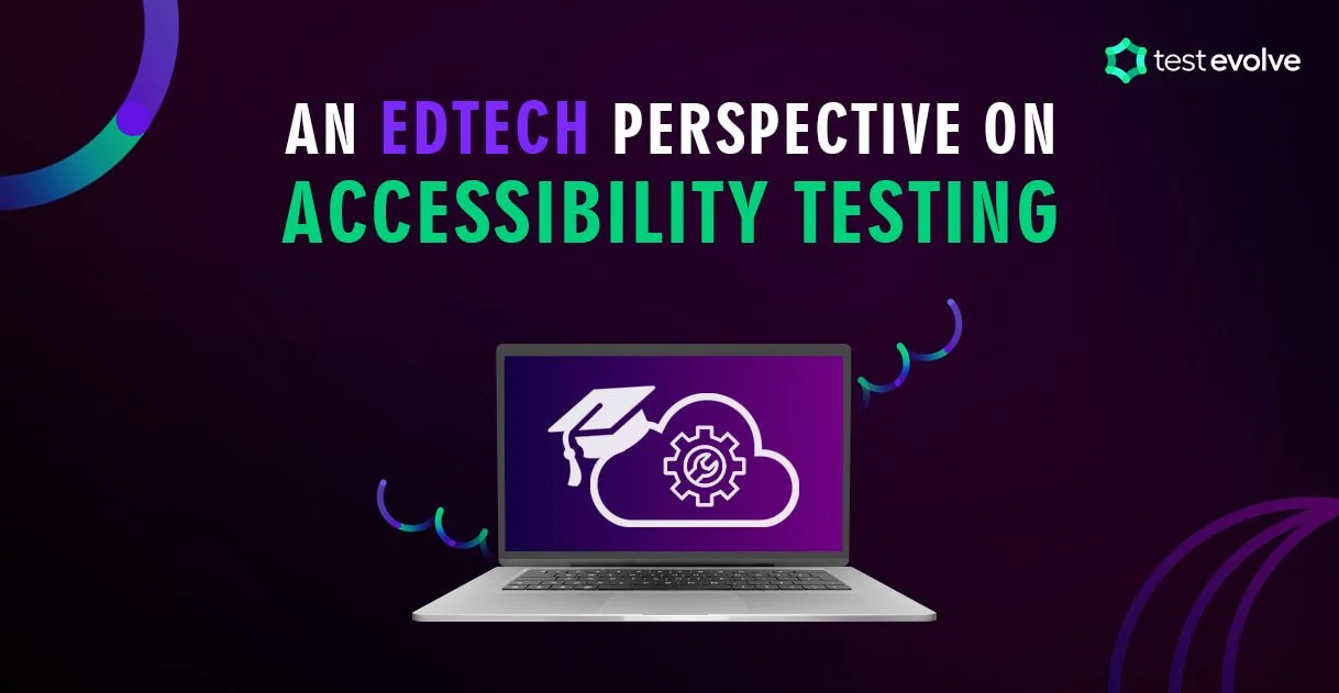 An Edtech Perspective On Accessibility Testing Testevolve Automated