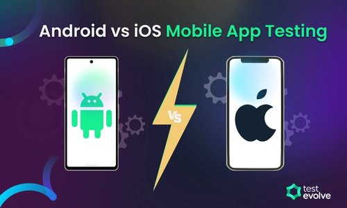 Android vs iOS Mobile App Testing | TestEvolve - Automated Testing Tools