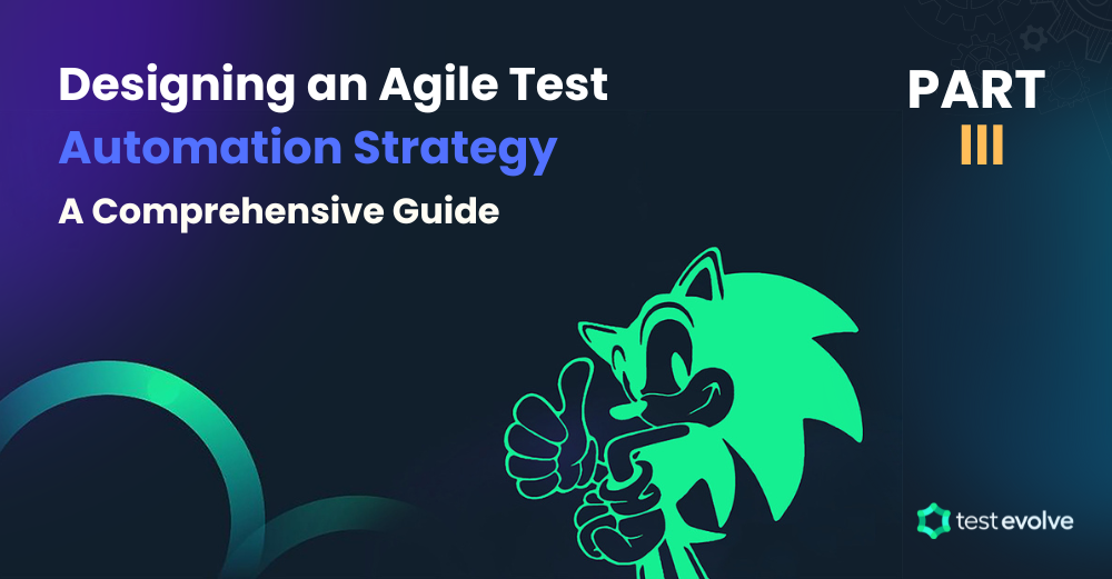 Designing an Agile Test Automation Strategy in 2023 - Part 3 ...