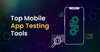 Top Automation Tools to Streamline Your Mobile App Testing in 2023 ...