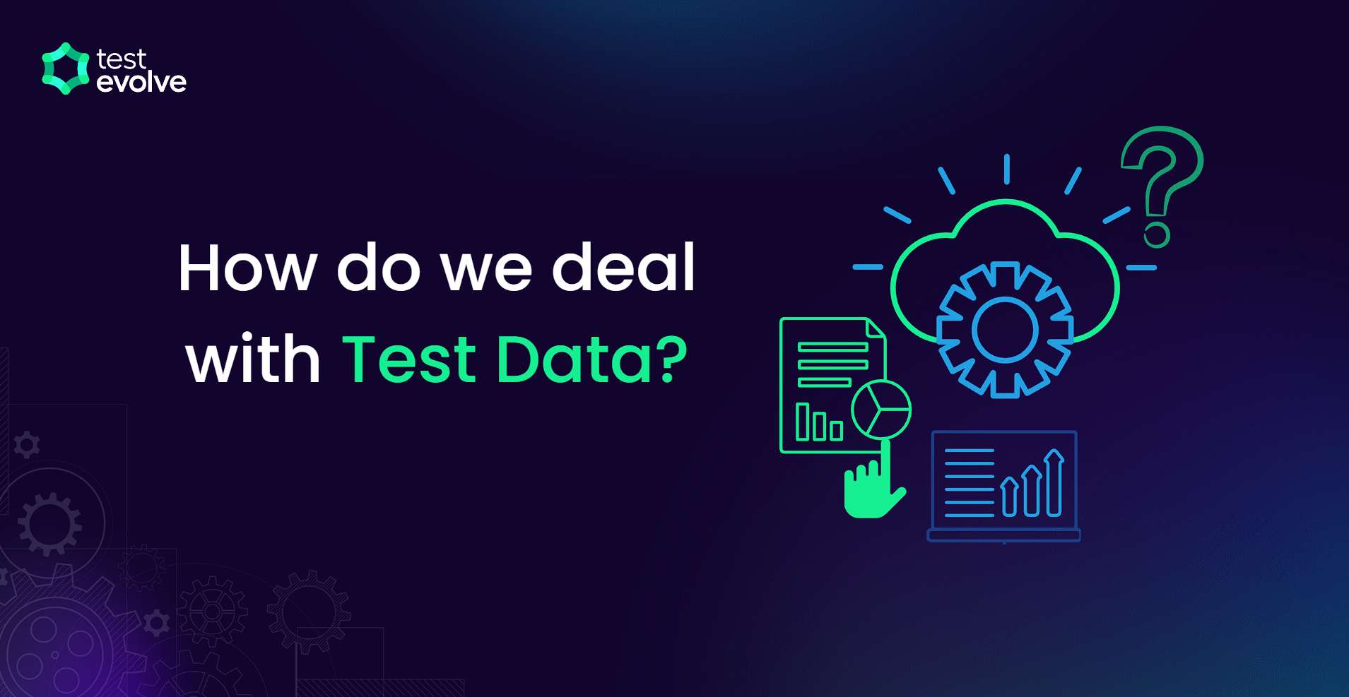 Generating Using And Managing Test Data The Right Way Testevolve Automated Testing Tools
