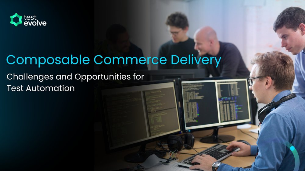 Composable Test Automation In A Composable Commerce World Testevolve Automated Testing Tools