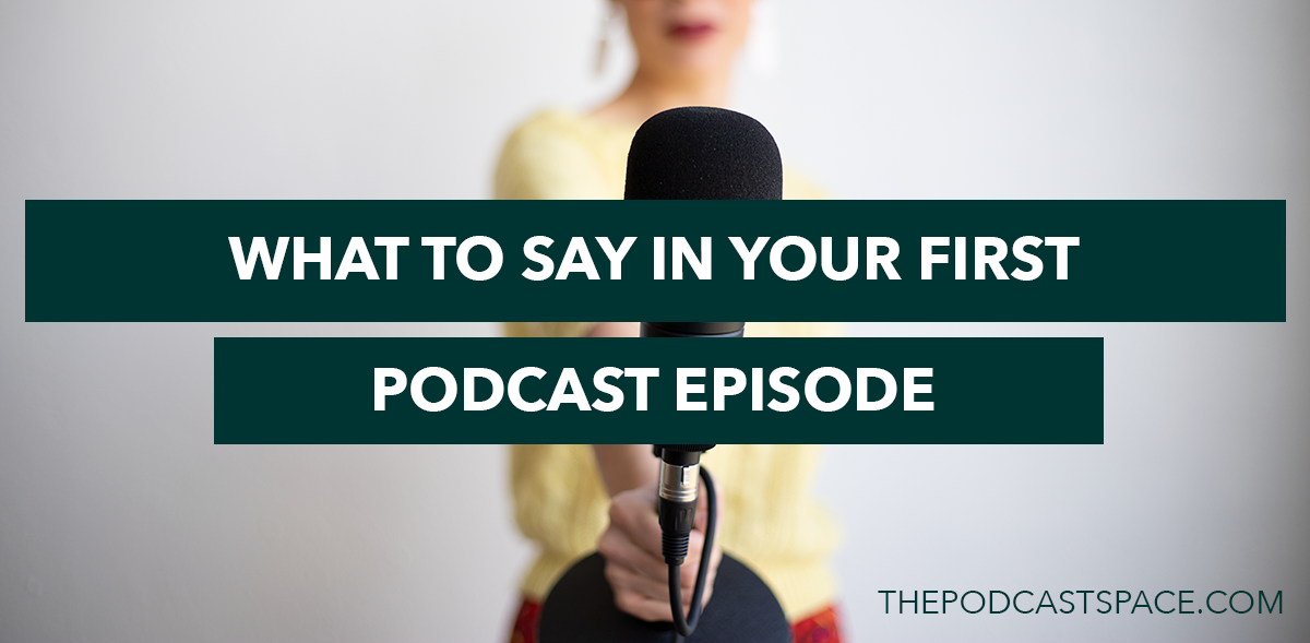 What to include in your first episode — The Podcast Space
