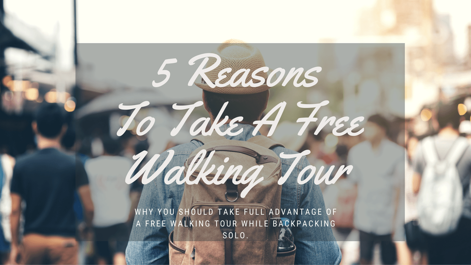 Solo Backpacking: 5 Reason To Take A Free Walking Tour — Globetrot ...