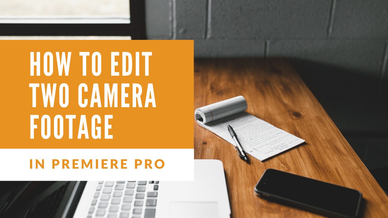 How to Edit Two Camera Footage in Premiere Pro — Wild Flour Media