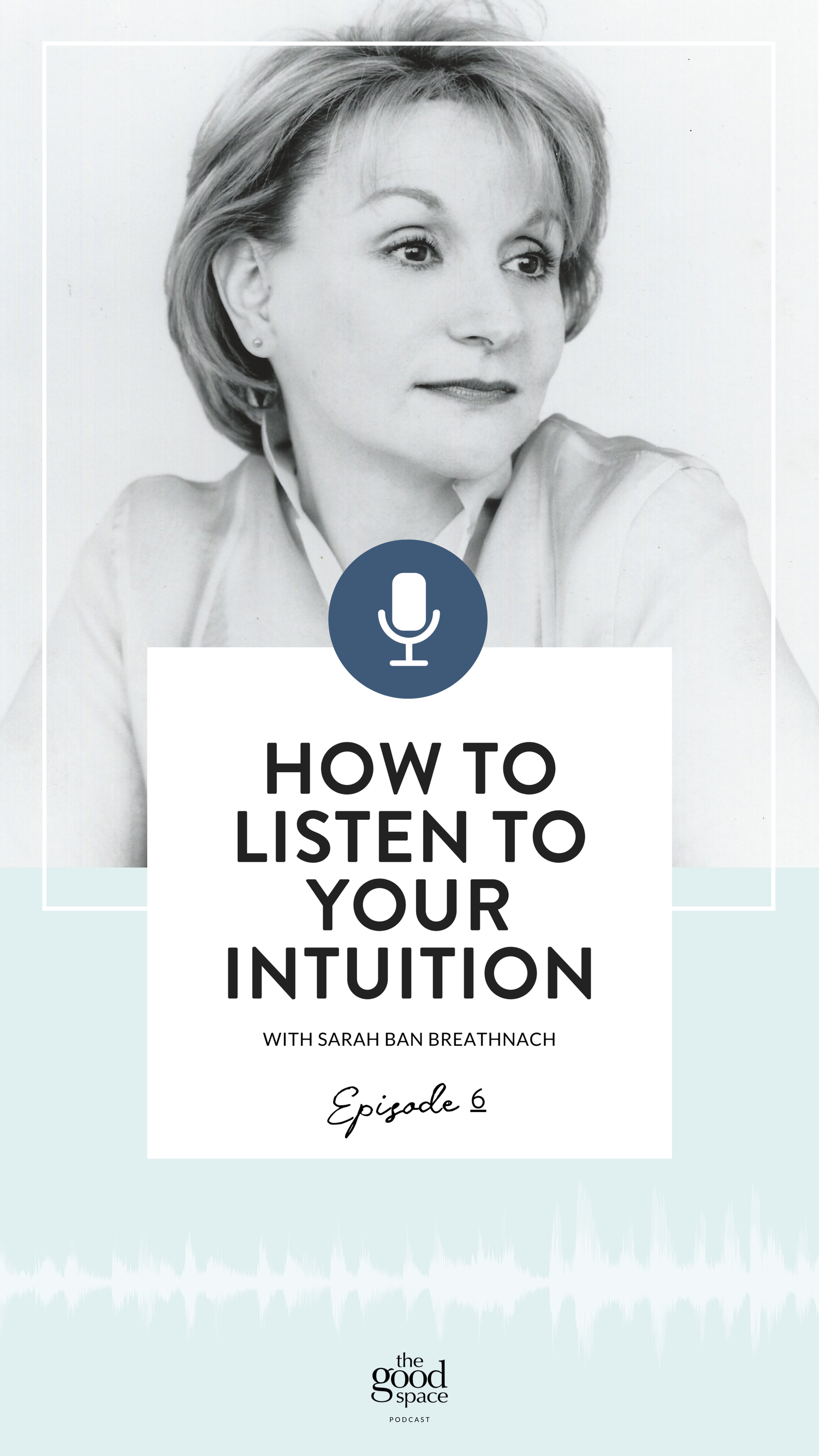 How to Listen to Your Intuition with Sarah Ban Breathnach — The Good Space