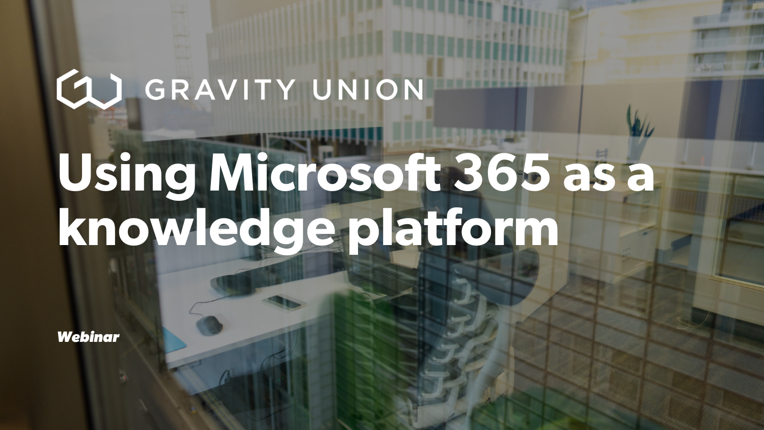 Using Microsoft 365 as a knowledge platform — Gravity Union