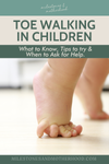 Toe Walking in Children | What to Know, Tips to try, and When to Ask ...