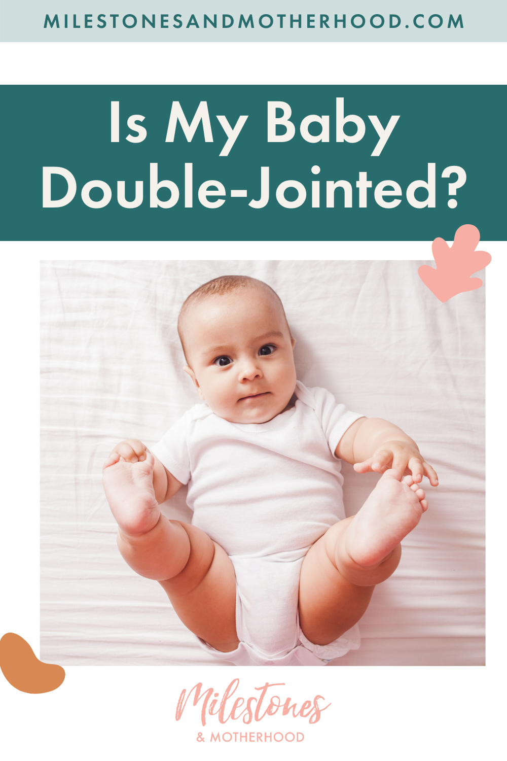 Double Jointed…WHAT?! — Milestones & Motherhood