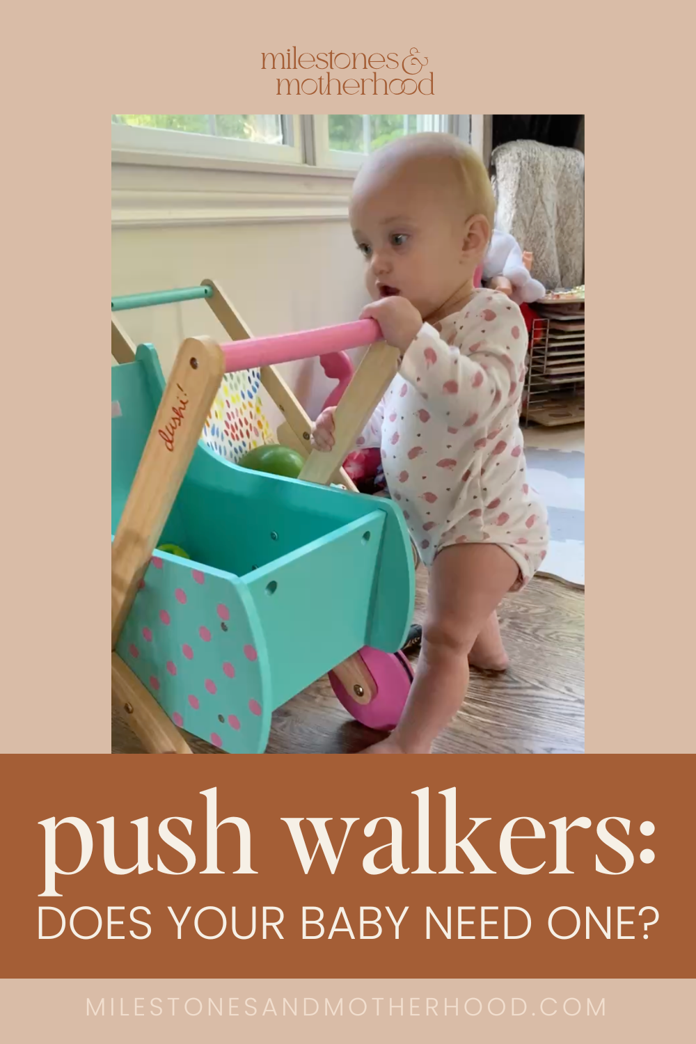 Push Walkers: Does Your Baby Need One? — Milestones & Motherhood