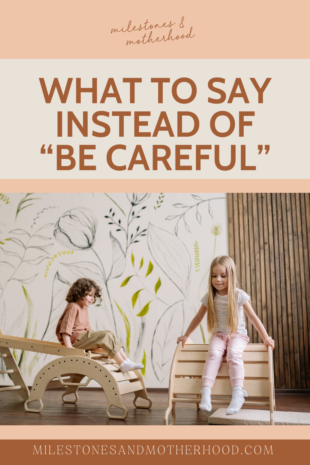 What To Say Instead of “Be Careful” — Milestones & Motherhood